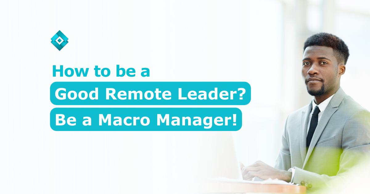 How To Be a Good Remote Leader? Be a Macro Manager! - Core Virtual ...