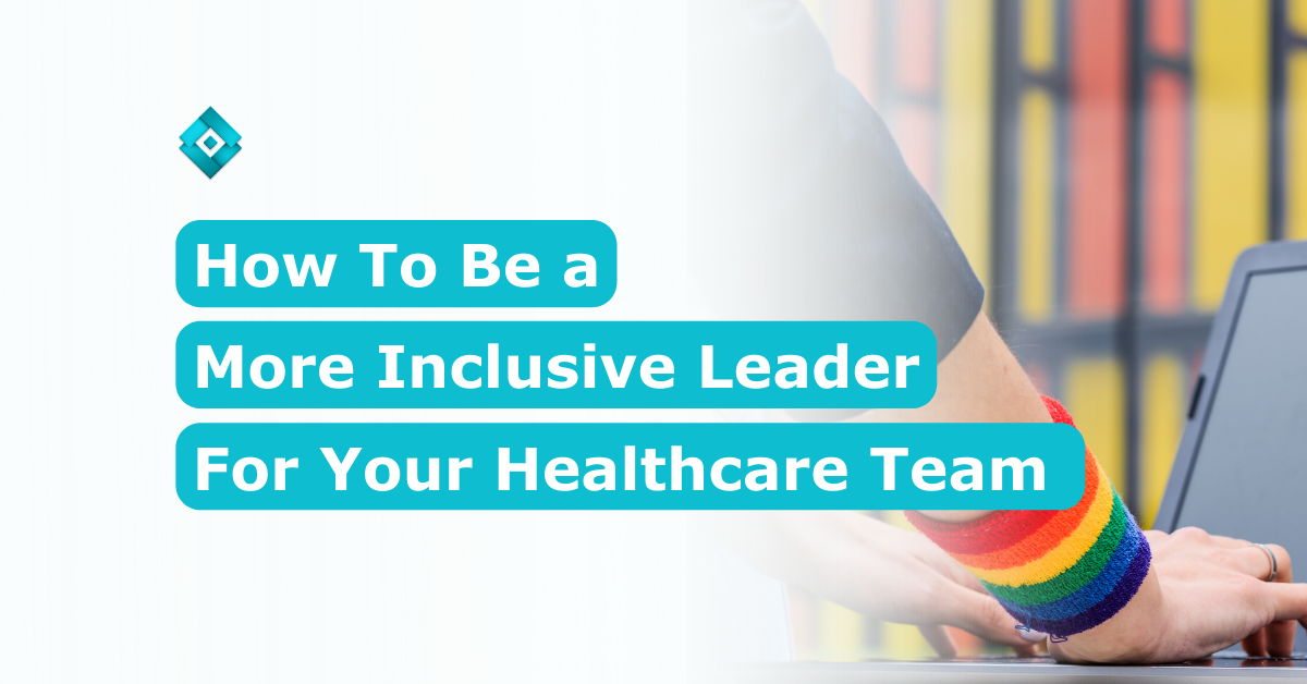 How To Be a More Inclusive Leader For Your Healthcare Team - Core ...