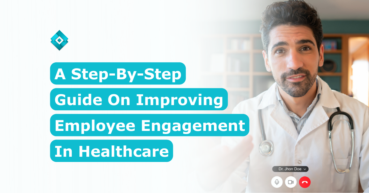 A Step-By-Step Guide On Improving Employee Engagement In Healthcare ...